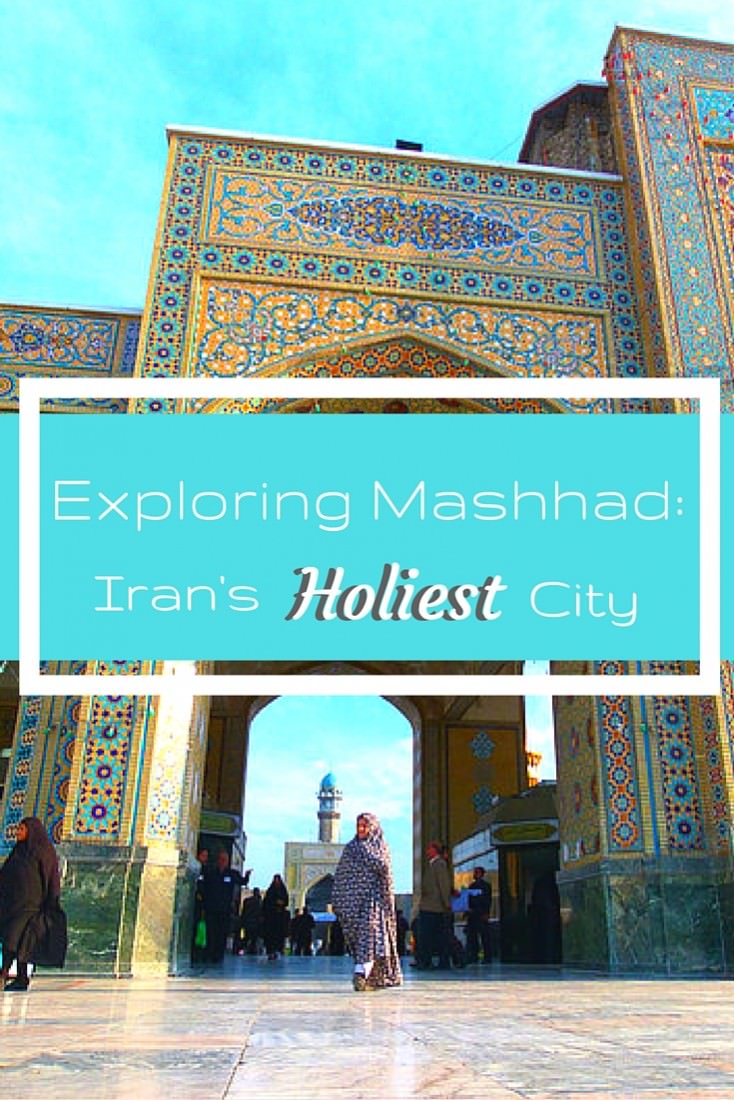 Exploring Mashhad: Iran’s Holiest City - Goats On The Road