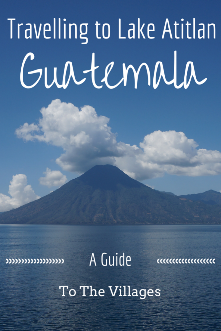 Travelling to Lake Atitlán, Guatemala: A Guide to The Villages - Goats ...
