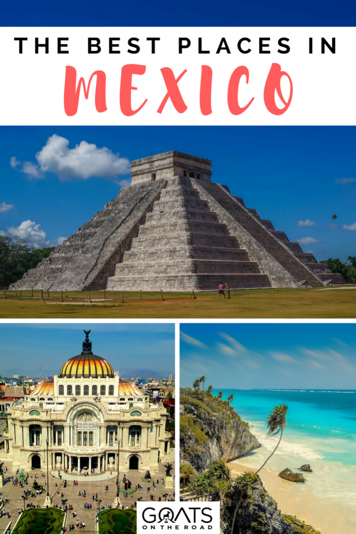 33 Best Places To Visit in Mexico in 2022 - Goats On The Road